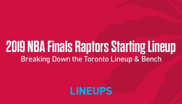 Breaking Down the Toronto Raptors Starting Lineup in the NBA Finals