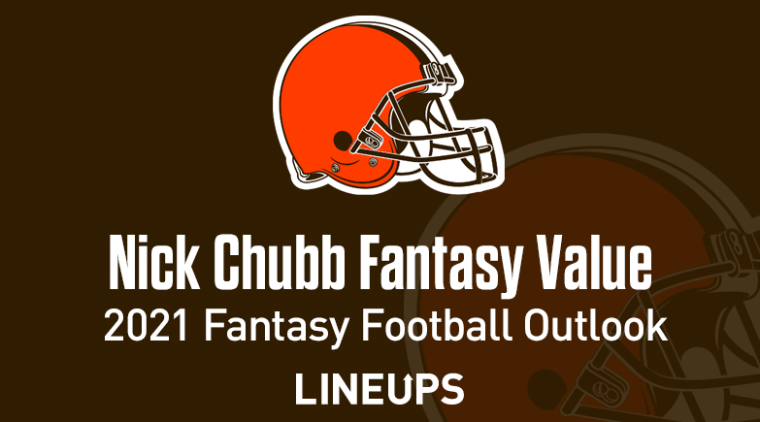 Nick Chubb Fantasy Football Outlook And Value 2021
